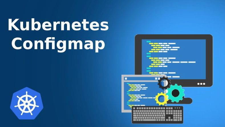 [Bài 8] K8S - ConfigMap and Secret: truyền cấu hình vào container
